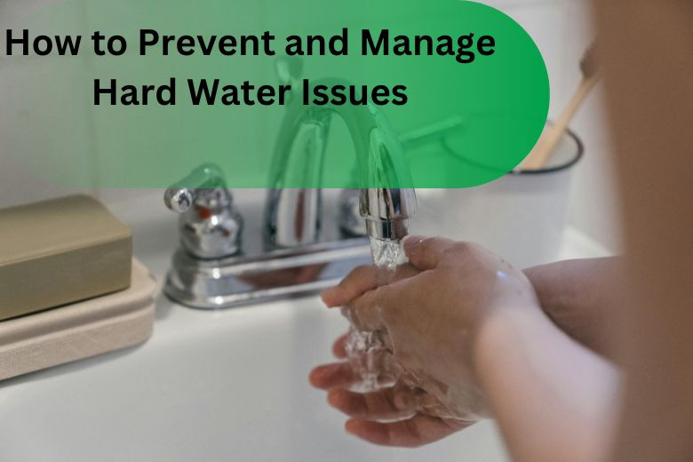 Prevent & Manage Hard Water Issues | Essential Tips